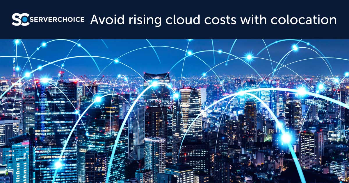 Avoid rising cloud costs with colocation - ServerChoice.com
