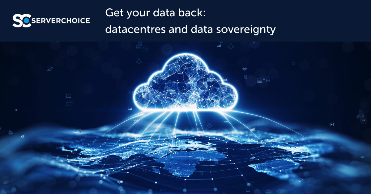 Get your data back: datacentres and data sovereignty - ServerChoice.com