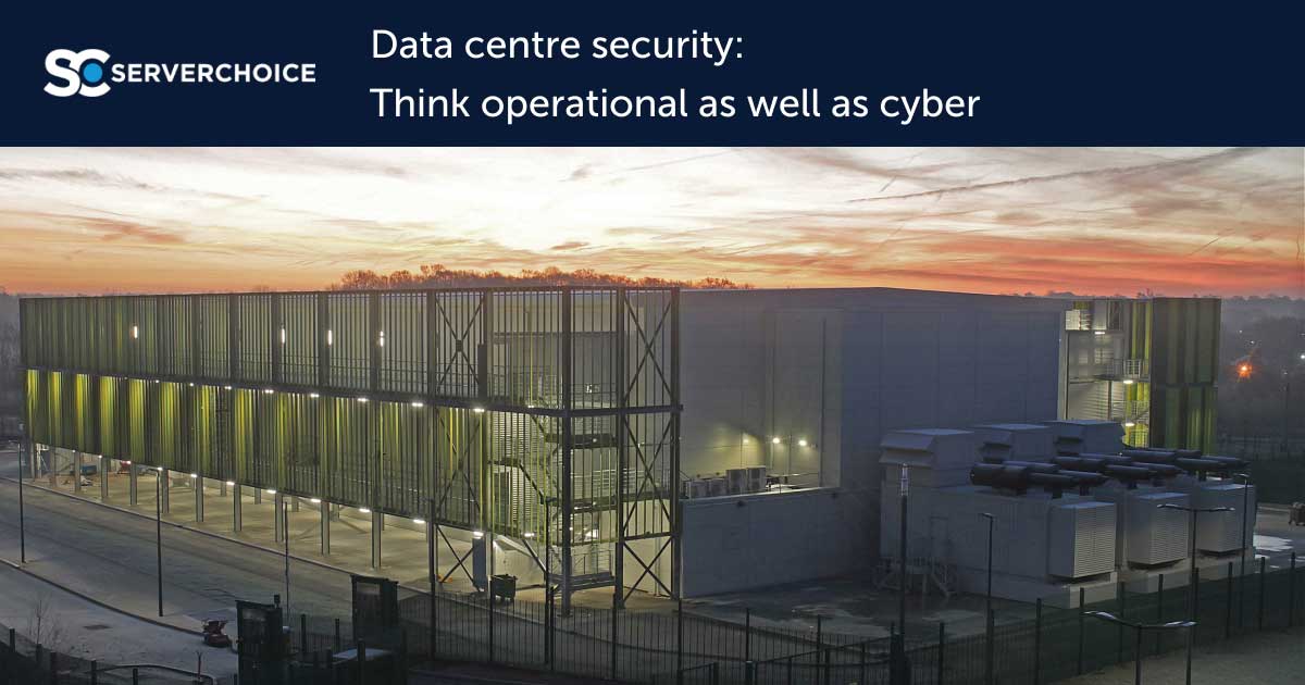 Data centre security: Think operational as well as cyber - ServerChoice.com